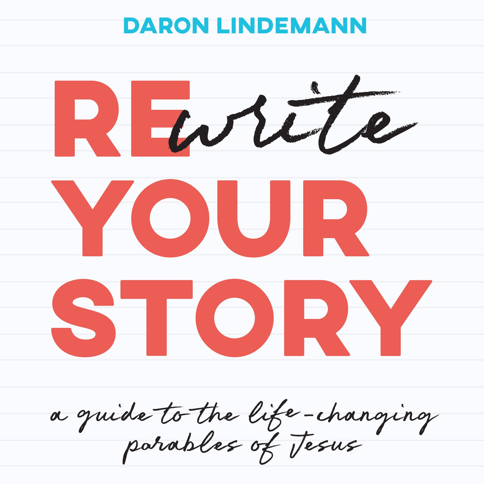 Rewrite Your Story: A Guide to the Life-Changing Parables of Jesus | E ...